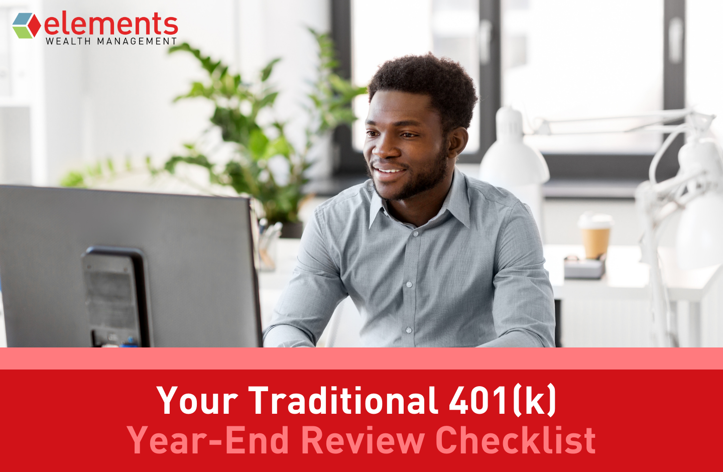 Your Traditional 401(k) Year-End Review Checklist | Elements Financial